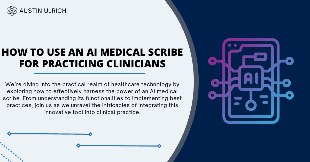 How to Use an AI Medical Scribe for Practicing Clinicians